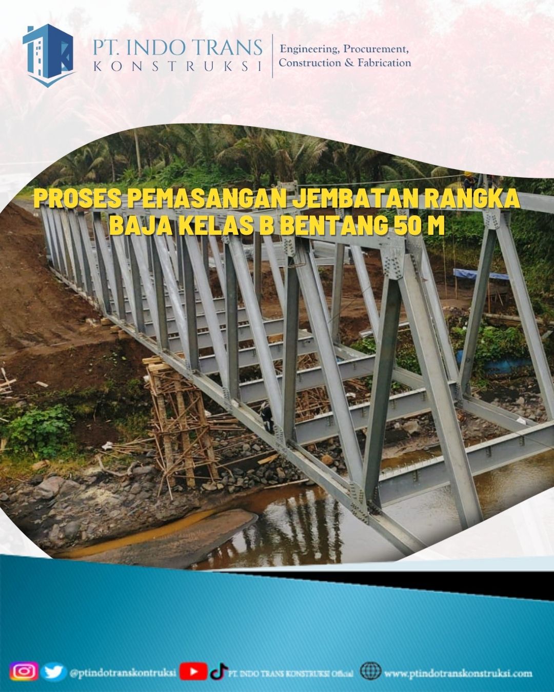 Proses Pemasangan Jembatan Rangka Baja Kelas B Bentang 50 M